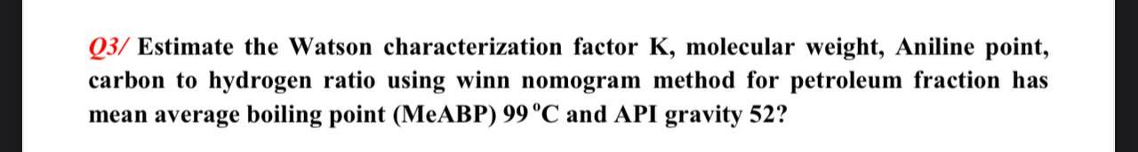 Solved Q3/ Estimate the Watson characterization factor K, | Chegg.com