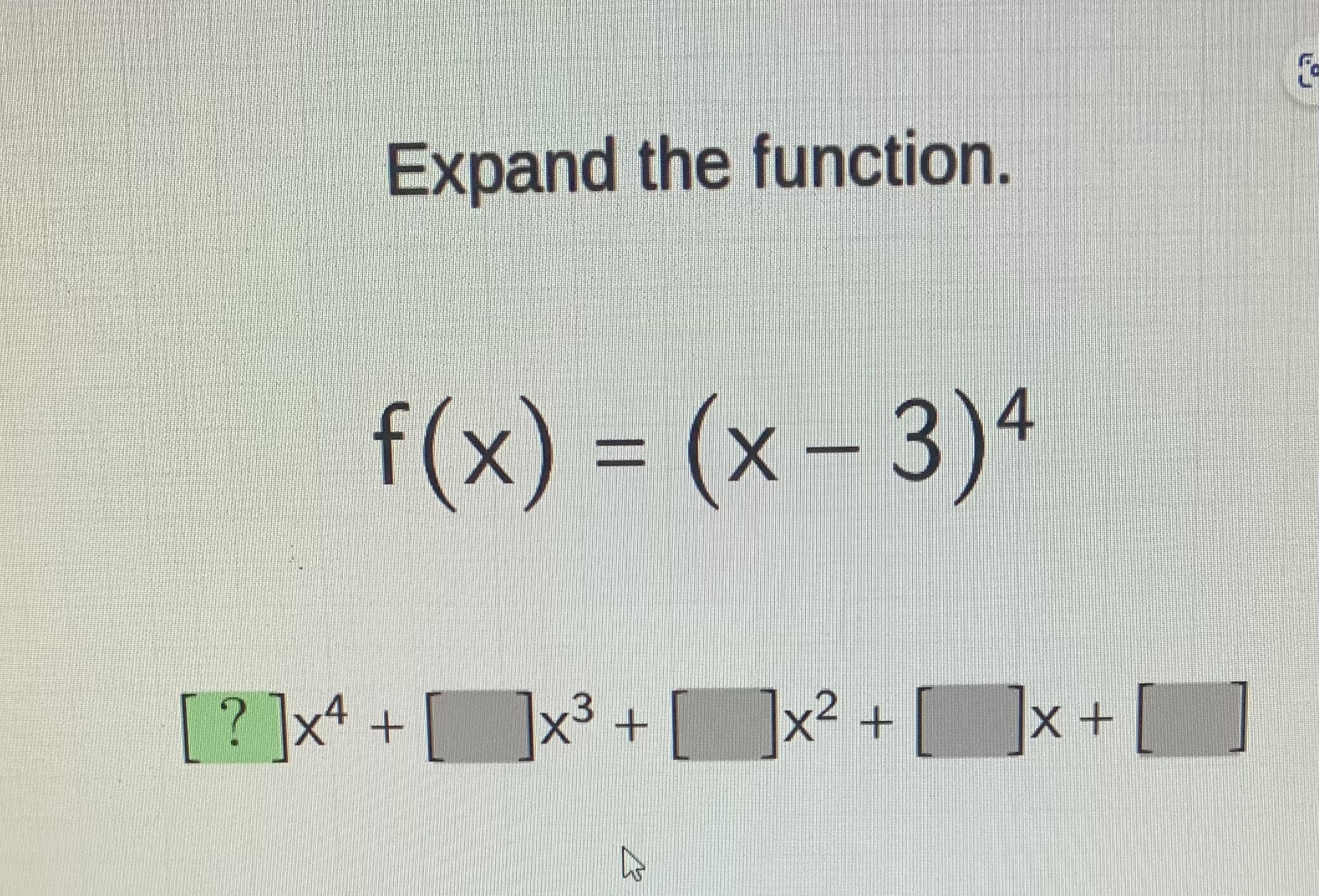 Solved Expand the function. f(x)=(x−3)4 [?]x4+x3+x2+x+ | Chegg.com