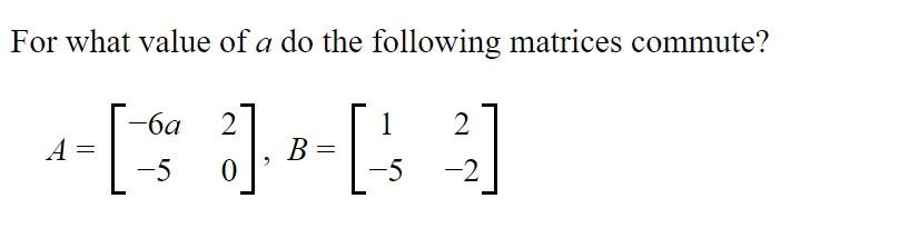 Solved For what value of a do the following matrices | Chegg.com