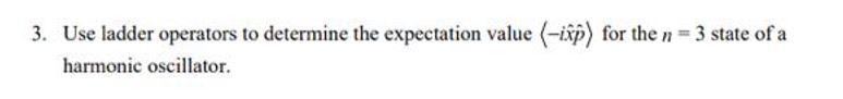 Solved 3. Use ladder operators to determine the expectation | Chegg.com