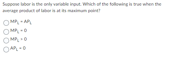 Solved Suppose Labor Is The Only Variable Input Which Of