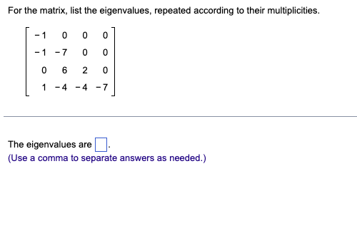 Solved For the matrix, list the eigenvalues, repeated | Chegg.com