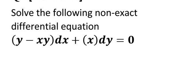 Solved Solve the following non-exact differential equation | Chegg.com
