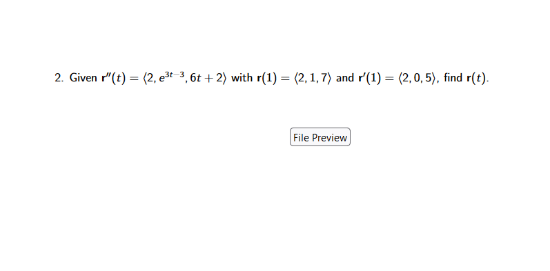 Solved 2. Given r′′(t)= 2,e3t−3,6t+2 with r(1)= 2,1,7 and | Chegg.com