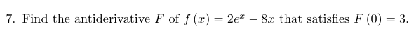 Solved Find the antiderivative F ﻿of f(x)=2ex-8x ﻿that | Chegg.com