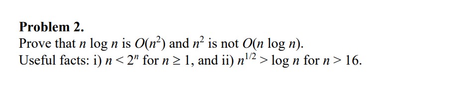Solved Problem 2. Prove that nlogn is O(n2) and n2 is not | Chegg.com
