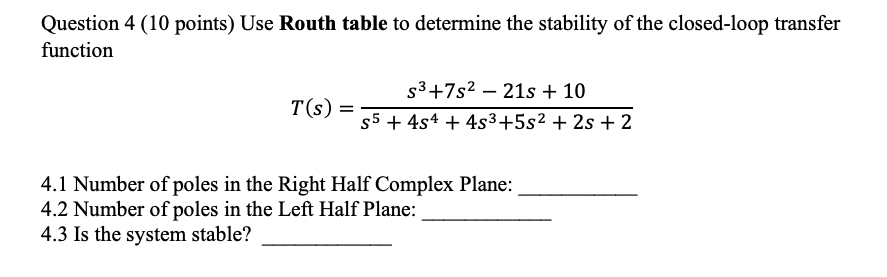Solved Question 4 (10 points) Use Routh table to determine | Chegg.com