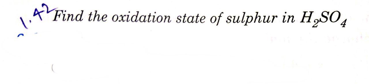 Solved AFind the oxidation state of sulphur in H2SO4 | Chegg.com