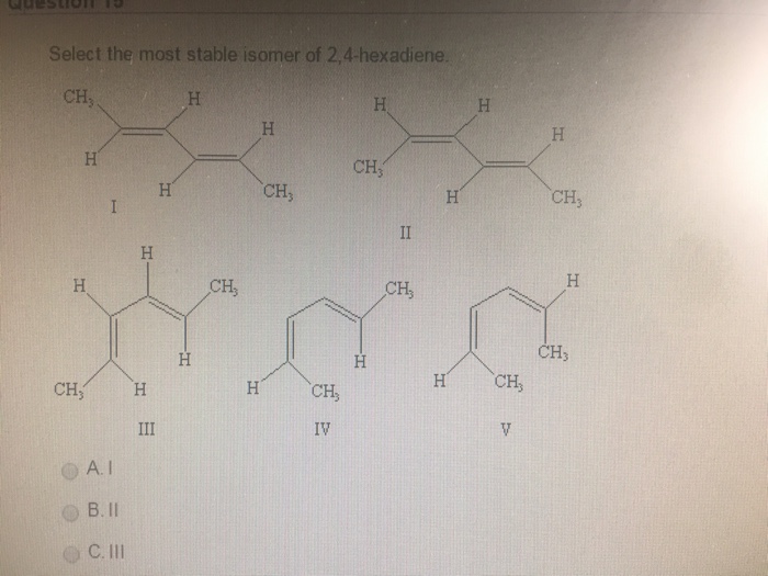 Solved Select the most stable isomer of 2, 4 hexadiene. | Chegg.com
