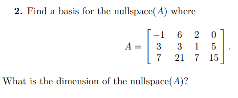 Solved 2. Find a basis for the nullspace (A) where | Chegg.com