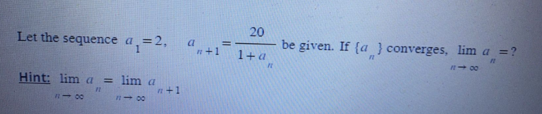 Solved Let the sequence a1=2,an+1=1+an20 be given. If {an} | Chegg.com