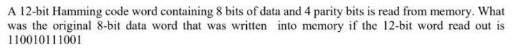 Solved A 12 Bit Hamming Code Word Containing 8 Bits Of Data