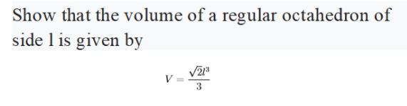 Solved Show that the volume of a regular octahedron of side | Chegg.com