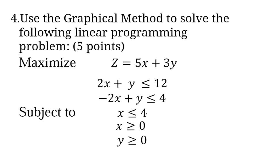 Solved = 4.Use the Graphical Method to solve the following | Chegg.com