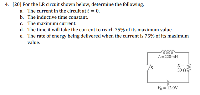 Solved 4. [20] For the LR circuit shown below, determine the | Chegg.com