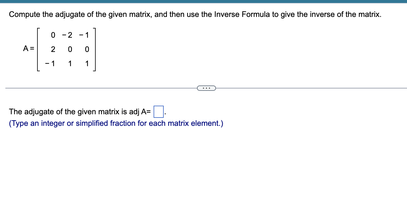 Solved A=⎣⎡02−1−201−101⎦⎤ The adjugate of the given matrix | Chegg.com