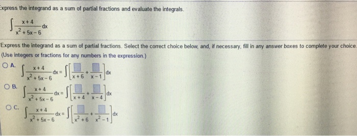 Solved xpress the integrand as a sum of partial fractions | Chegg.com Solved xpress the integrand as a sum of partial fractions | Chegg.com