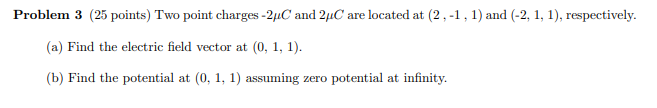 Solved Problem 3 (25 points) Two point charges -2 and 2C are | Chegg.com