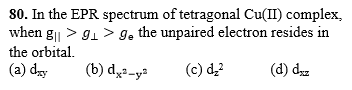 Solved 80. In the EPR spectrum of tetragonal Cu(II) complex, | Chegg.com
