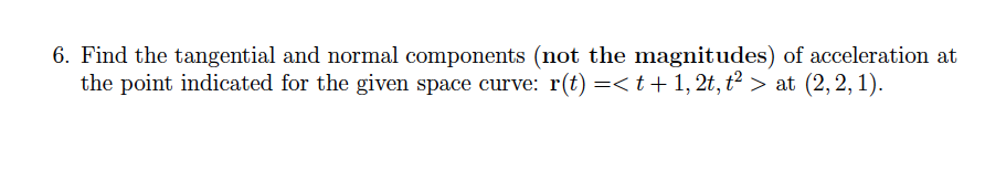 Solved 6. Find the tangential and normal components (not the | Chegg.com