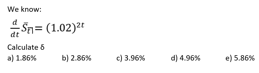 Solved We know: dtdSˉtˉ⌉=(1.02)2t Calculate δ a) 1.86% b) | Chegg.com