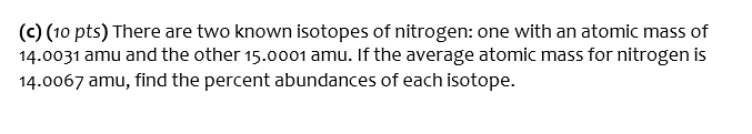 [Solved]: (c) (10 pts) There are two known isotopes of nitr