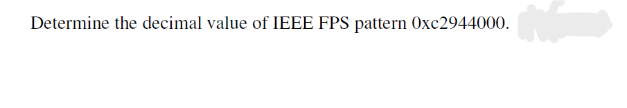 Solved Determine the decimal value of IEEE FPS pattern | Chegg.com