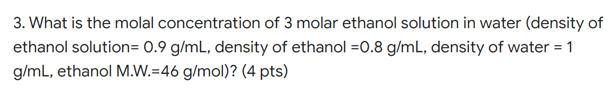 Solved 3. What is the molal concentration of 3 molar ethanol | Chegg.com