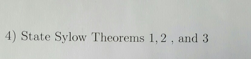 Solved 4) State Sylow Theorems 1,2, and3 | Chegg.com
