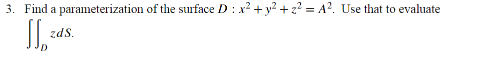 Solved Find a parameterization of the surface D:x2+y2+z2=A2. | Chegg.com