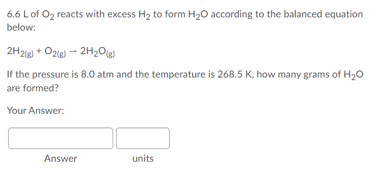 Solved 6.6 L of O2 reacts with excess H2 to form H20 | Chegg.com