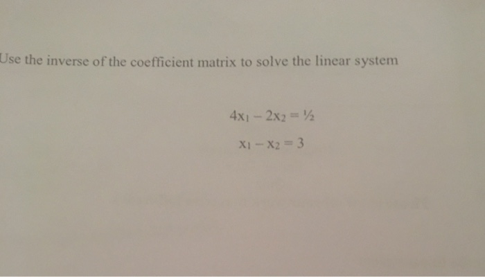 Solved Use the inverse of the coefficient matrix to solve | Chegg.com