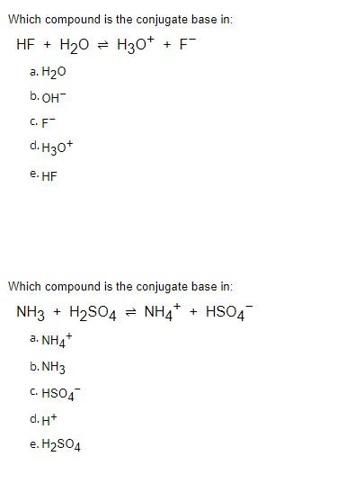 Solved Which compound is the conjugate base in: HF + H20 = | Chegg.com