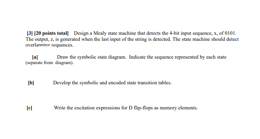 Solved [3] [20 points total] Design a Mealy state machine | Chegg.com