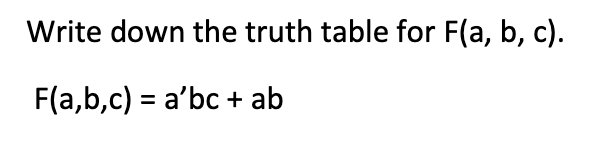 Solved Write down the truth table for F(a,b,c). | Chegg.com