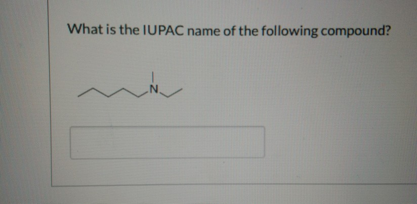 Solved What is the IUPAC name of the following compound? | Chegg.com