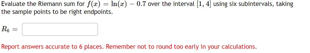 Solved Evaluate the Riemann sum for f(x) = ln(x) – 0.7 over | Chegg.com