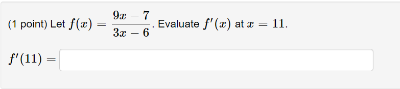 Solved (1 point) Let f(x)=3x−69x−7. Evaluate f′(x) at x=11. | Chegg.com