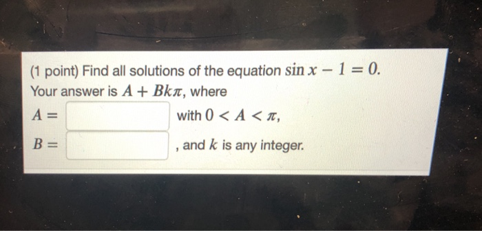 Solved (1 point) Find all solutions of the equation sin x 1 | Chegg.com