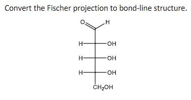 Solved Convert the Fischer projection to bond-line | Chegg.com