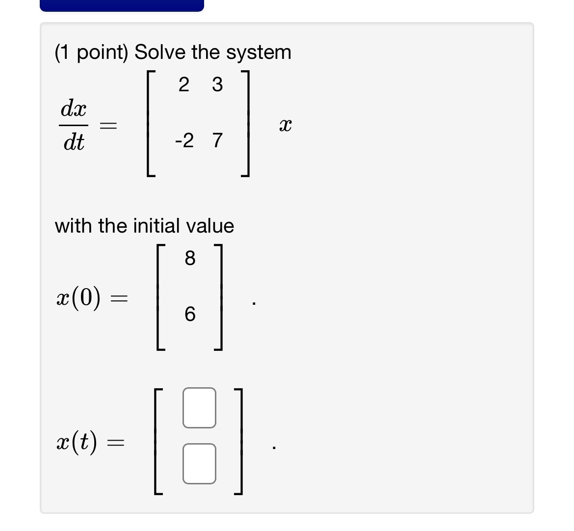 Solved (1 point) Solve the system dtdx=[2−237]x with the | Chegg.com