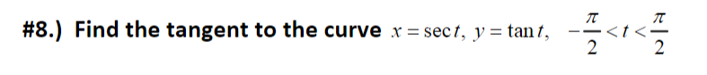 Solved \#8.) Find the tangent to the curve x=sect,y=tant,−2π | Chegg.com