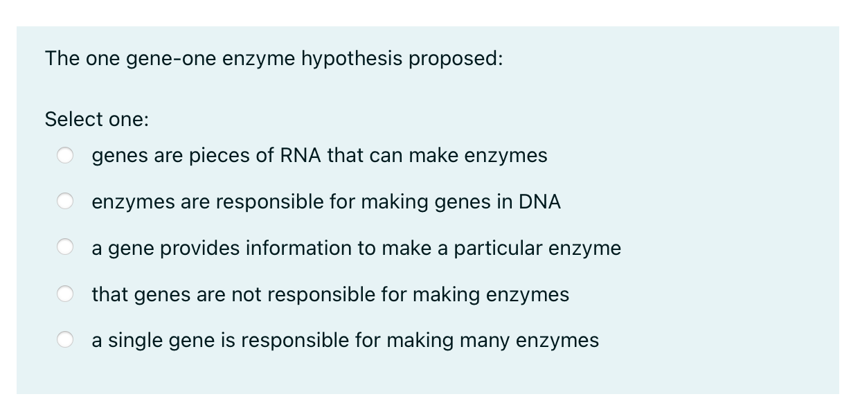 Solved The one gene-one enzyme hypothesis proposed: Select | Chegg.com