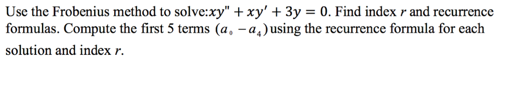 Solved Use the Frobenius method to solve:xy' xy' 3y 0. Find | Chegg.com
