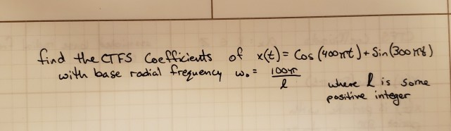 Solved Find the CTFS coefficients of x(t) = cos(40pit) + | Chegg.com