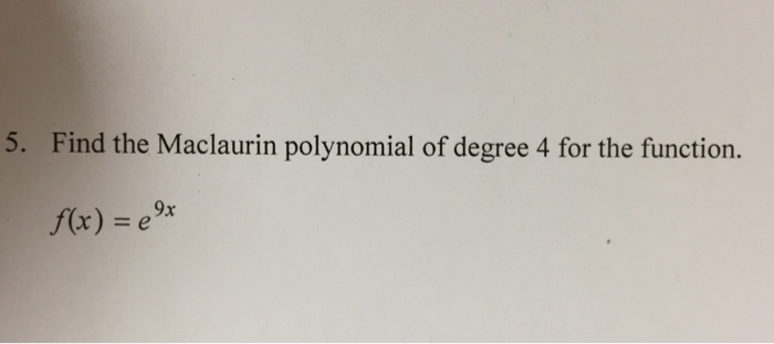 Solved Find the Maclaurin polynomial of degree 4 for the | Chegg.com