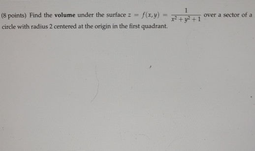 Solved (8 points) Find the volume under the surface z = | Chegg.com