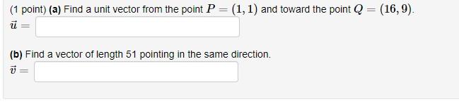 Solved (1 point) (a) Find a unit vector from the point | Chegg.com