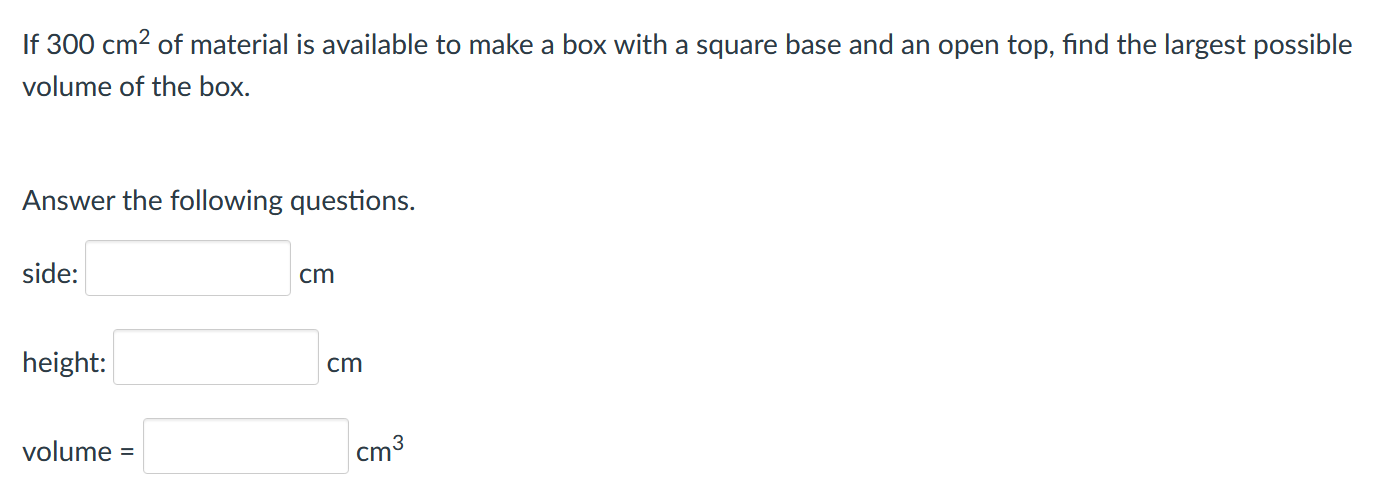 Solved If 300 cm2 of material is available to make a box | Chegg.com