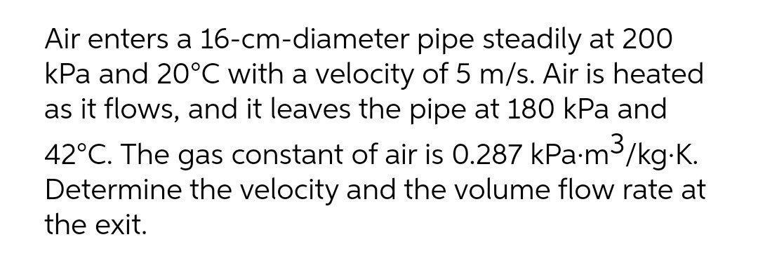Solved Air enters a 16-cm-diameter pipe steadily at 200 kPa | Chegg.com